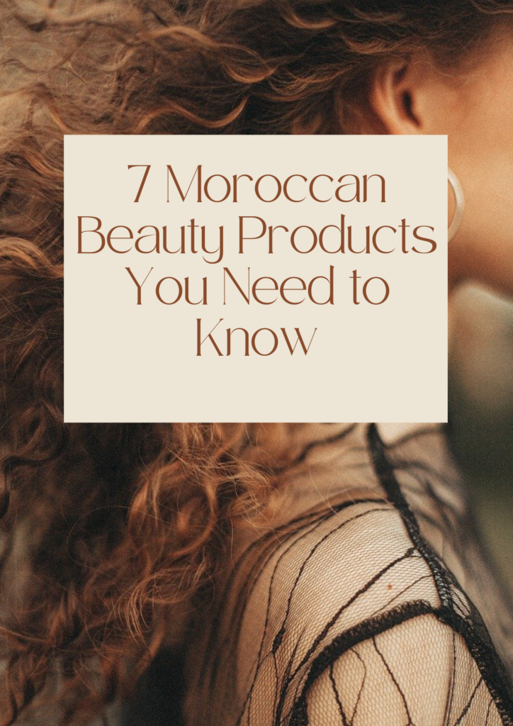 7 Moroccan Beauty Products You Need to Know - Awakened Voyages
